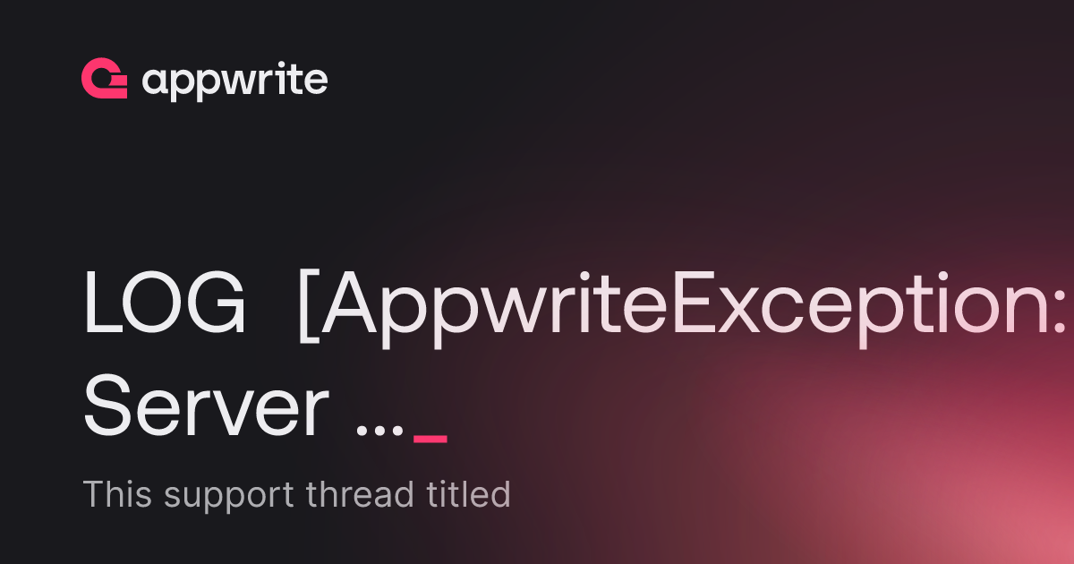 Log Appwriteexception Server Error Threads Appwrite 8883